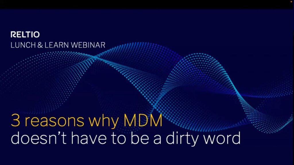 Lunch & Learn with Reltio: 3 reasons why MDM doesn't have to be a dirty word - Reltio