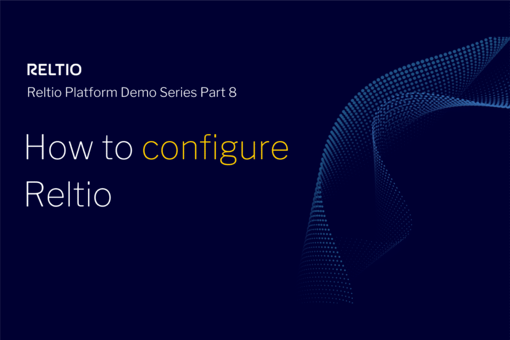 Reltio Platform Demo Series - Part 8: How to configure Reltio - Reltio