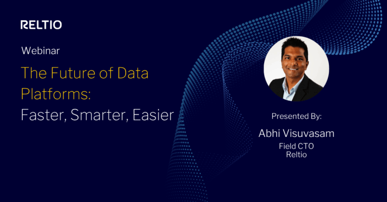 The Future of Data Platforms: Faster, Smarter, Easier - Reltio